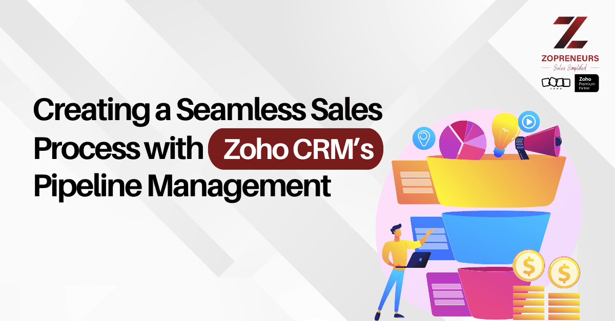 Creating a Seamless Sales Process with Zoho CRM's Pipeline Management | www.zopreneurs.com